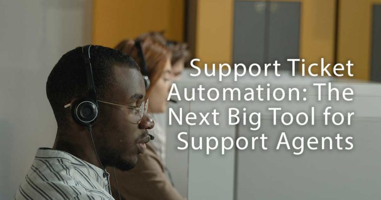 Support Ticket Automation Is The Next Big Tool for Support Agents