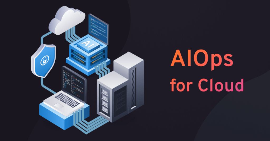 The Role of AIOps in Cloud Intelligence Systems The Role of AIOps in Cloud Intelligence Systems